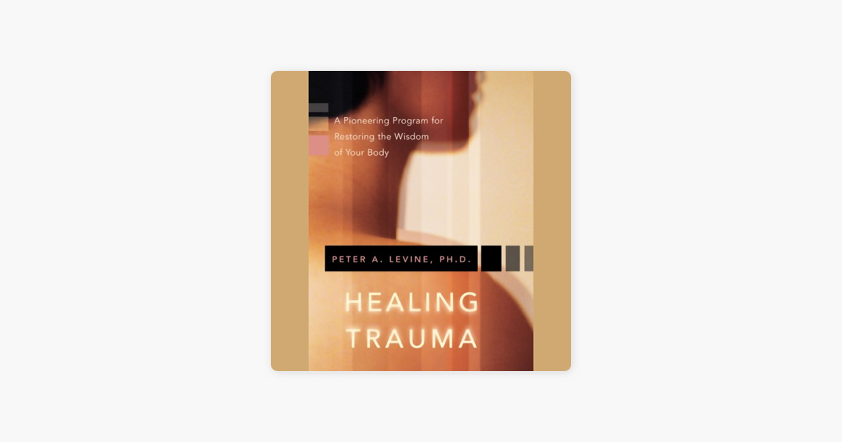 ‎Healing Trauma: Restoring the Wisdom of the Body on Apple Books