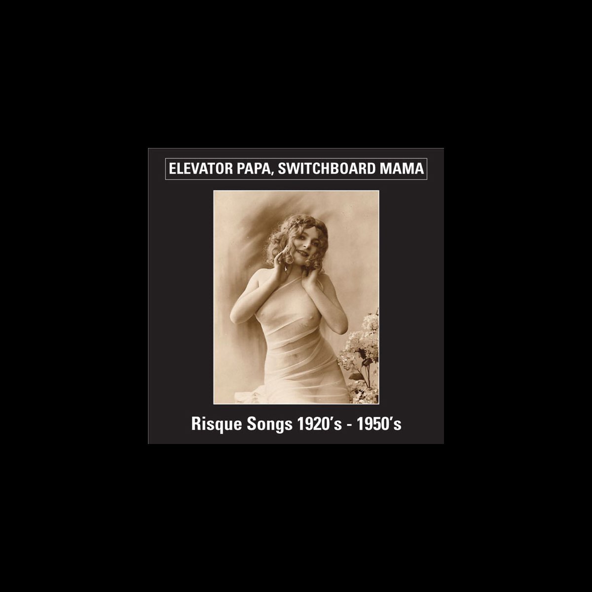 ‎Elevator Papa, Switchboard Mama (Risque Songs 1920's - 1950's) by ...