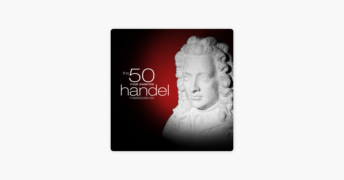 ‎The 50 Most Essential Handel Masterpieces by Various Artists on Apple ...