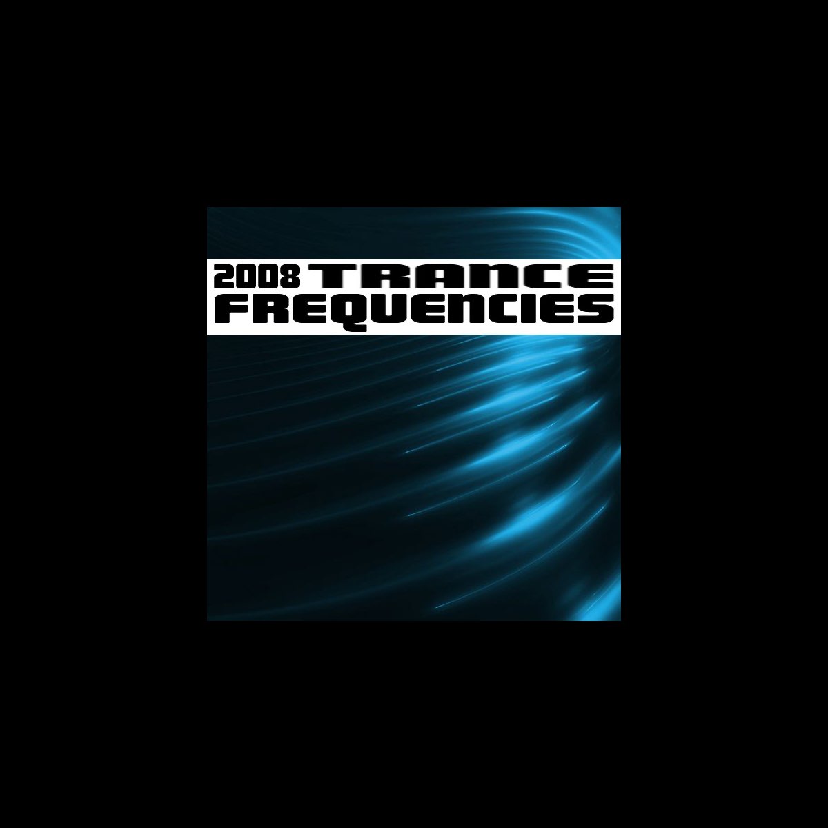 ‎2008 Trance Frequencies by Various Artists on Apple Music
