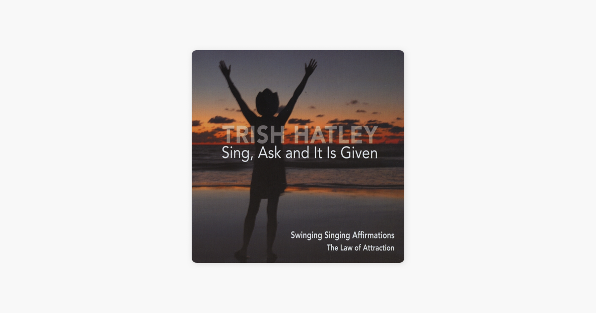 ‎Sing, Ask and It Is Given by Trish Hatley on Apple Music