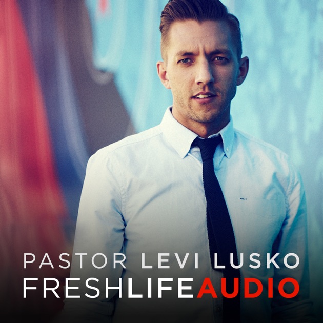 Fresh Life Church by Pastor Levi Lusko on Apple Podcasts