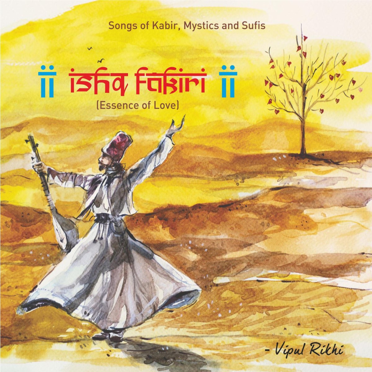 ‎Ishq Fakiri: Songs of Kabir & Other Mystics by Vipul Rikhi on Apple Music