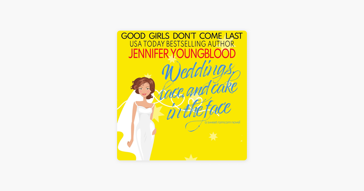 ‎Weddings, Lace, and Cake in the Face: Good Girls Don't Come Last ...