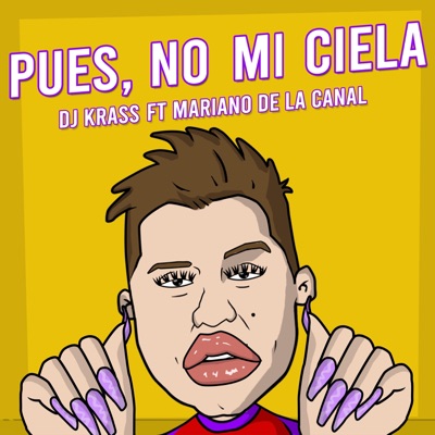 Pues No Mi Ciela (feat. Mariano de la Canal) - DJ Krass | Shazam