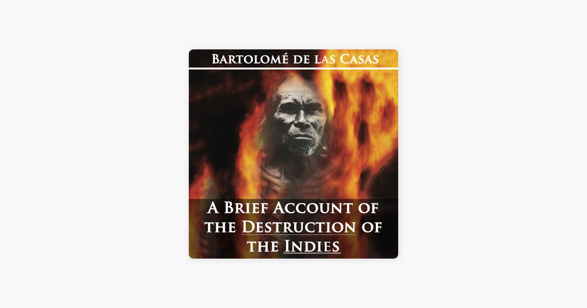 A Brief Account of the Destruction of the Indies by Bartolom de las ...
