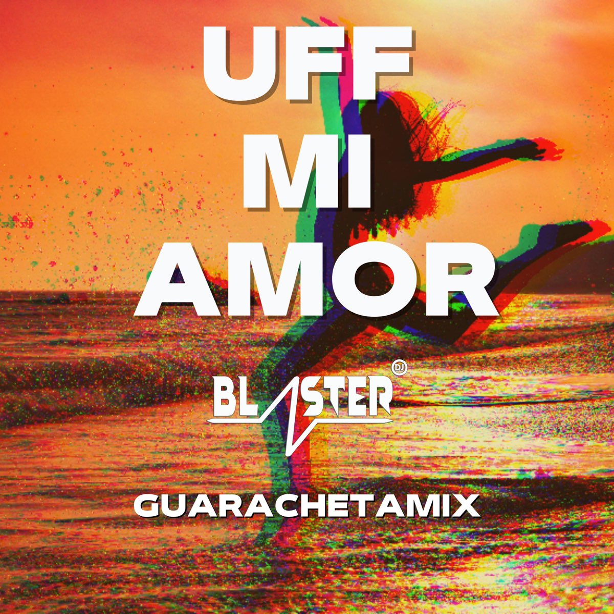 ‎Uff Mi Amor Guarachetamix - Single par Blaster DJ sur Apple Music
