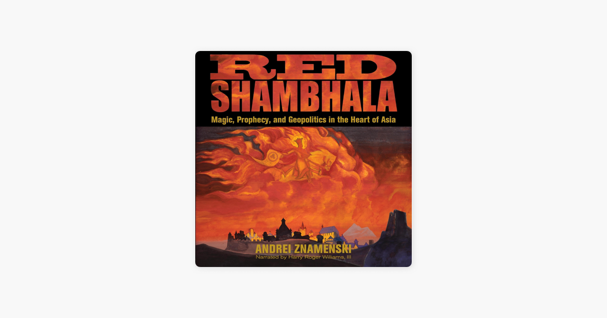 ‎Red Shambhala: Magic, Prophecy, and Geopolitics in the Heart of Asia ...