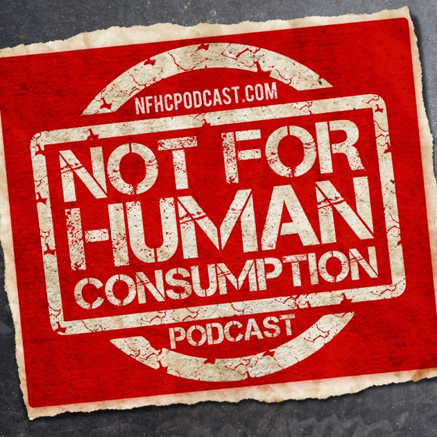 Not For Human Consumption by Allan, Matt, Dylan, and Dave on Apple Podcasts