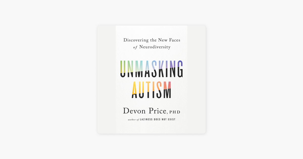 Unmasking Autism: Discovering the New Faces of Neurodiversity ... Unmasking Autism: Discovering the New Faces of Neurodiversity ...