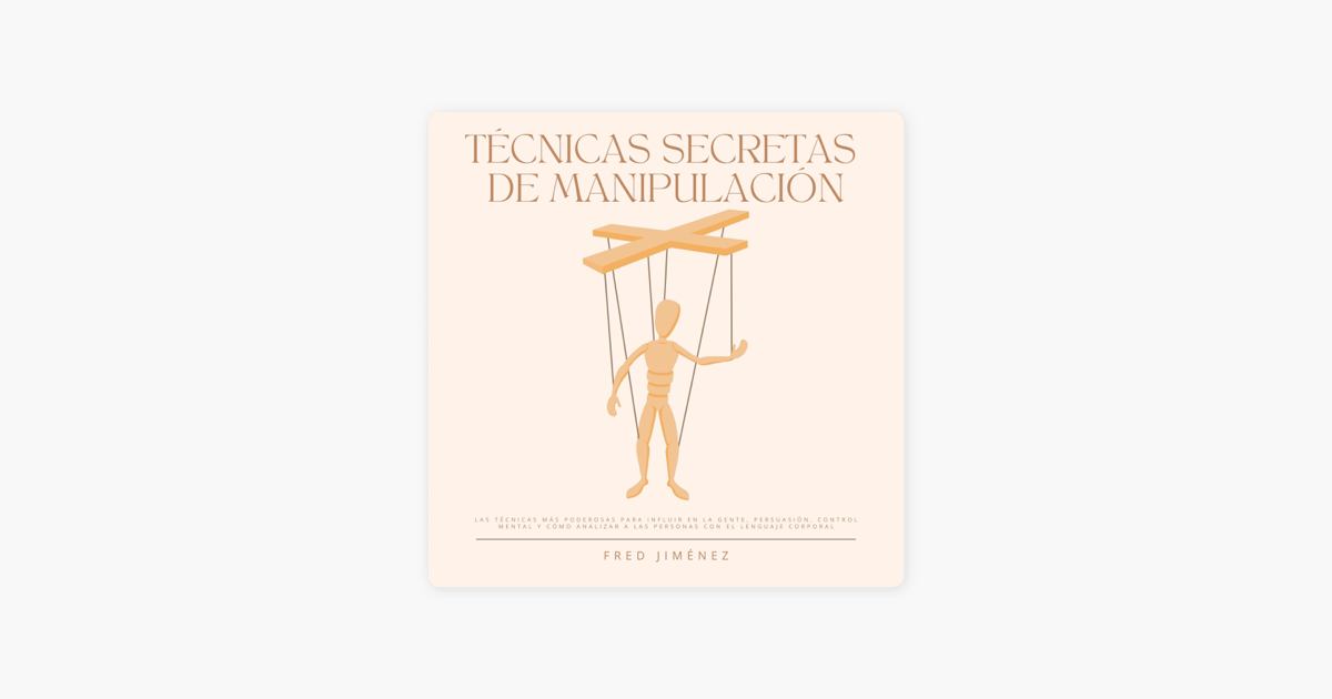 técnicas Secretas De Manipulación Las Técnicas Más Poderosas Para