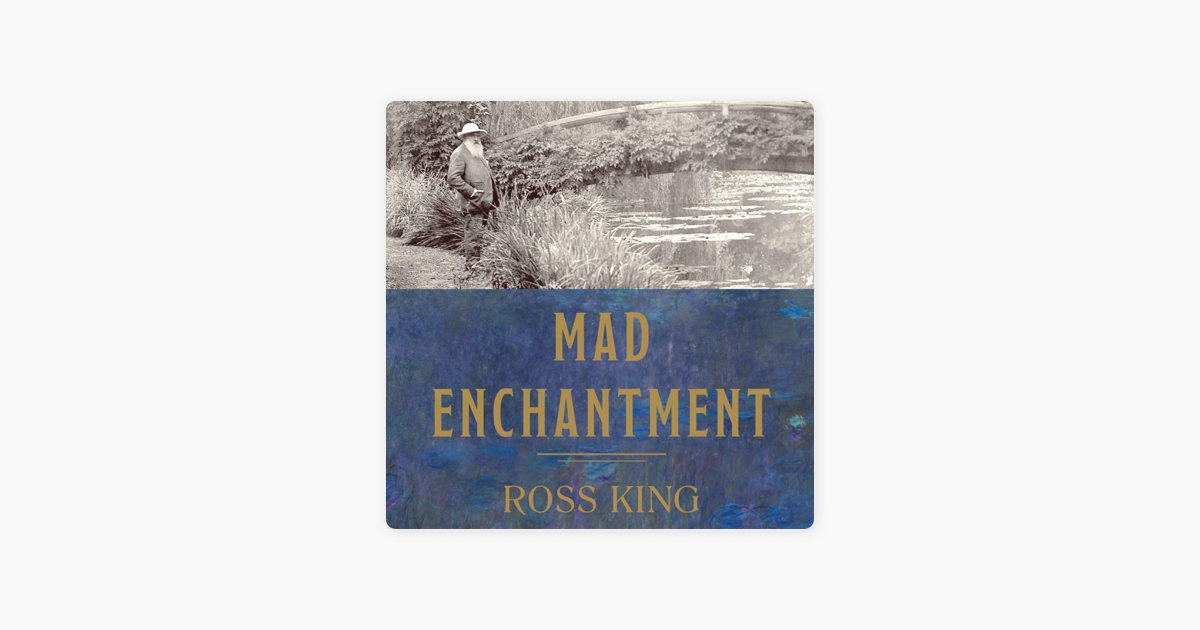 Mad Enchantment: Claude Monet and the Painting of the Water Lilies ... Mad Enchantment: Claude Monet and the Painting of the Water Lilies ...
