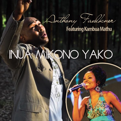 Inua Mikono Yako (feat. Kambua Mathu) - Anthony Faulkner | Shazam