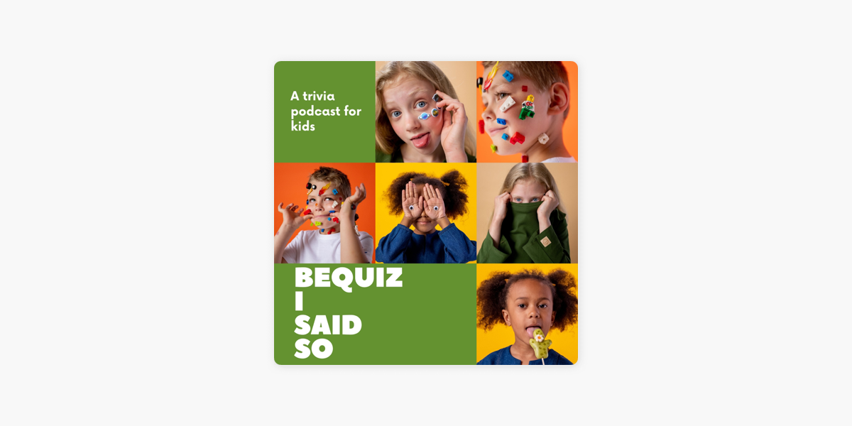 ‎BeQuiz I Said So - Trivia for Kids! on Apple Podcasts