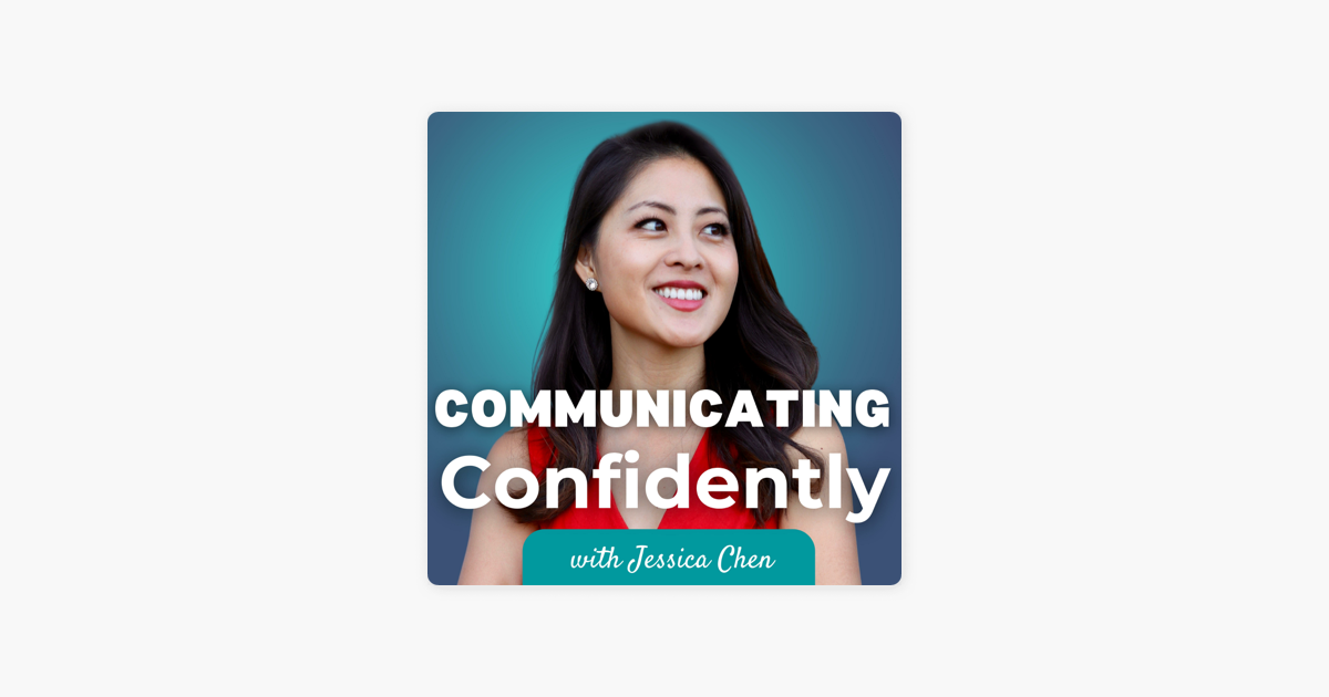 Communicating Confidently With Jessica Chen On Apple Podcasts communicating-confidently-with-jessica-chen-on-apple-podcasts