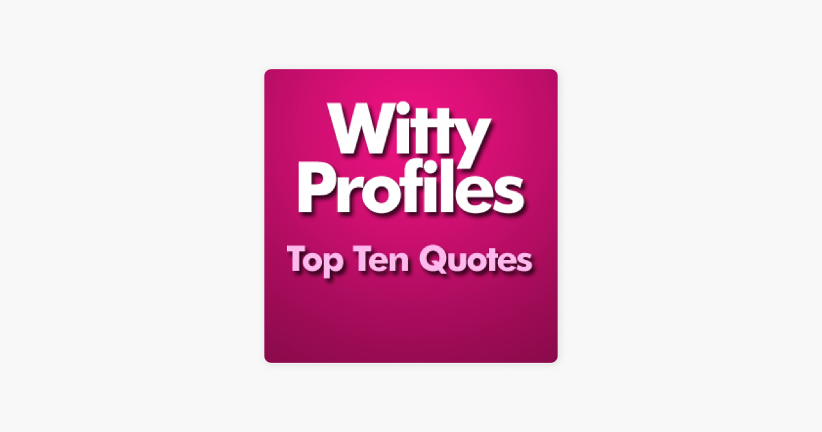 ‎Witty Profiles Top Ten Quotes على Apple Podcasts