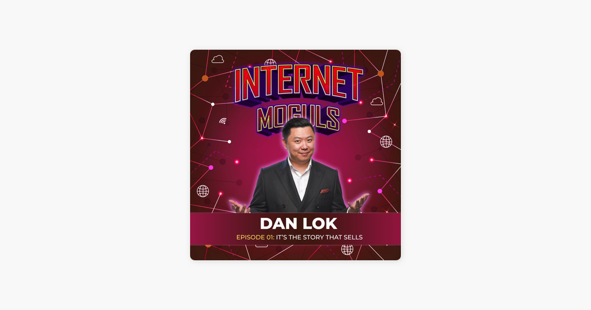 ‎Internet Moguls of the World: It's the Story that Sells w/ Dan Lok on Apple Podcasts