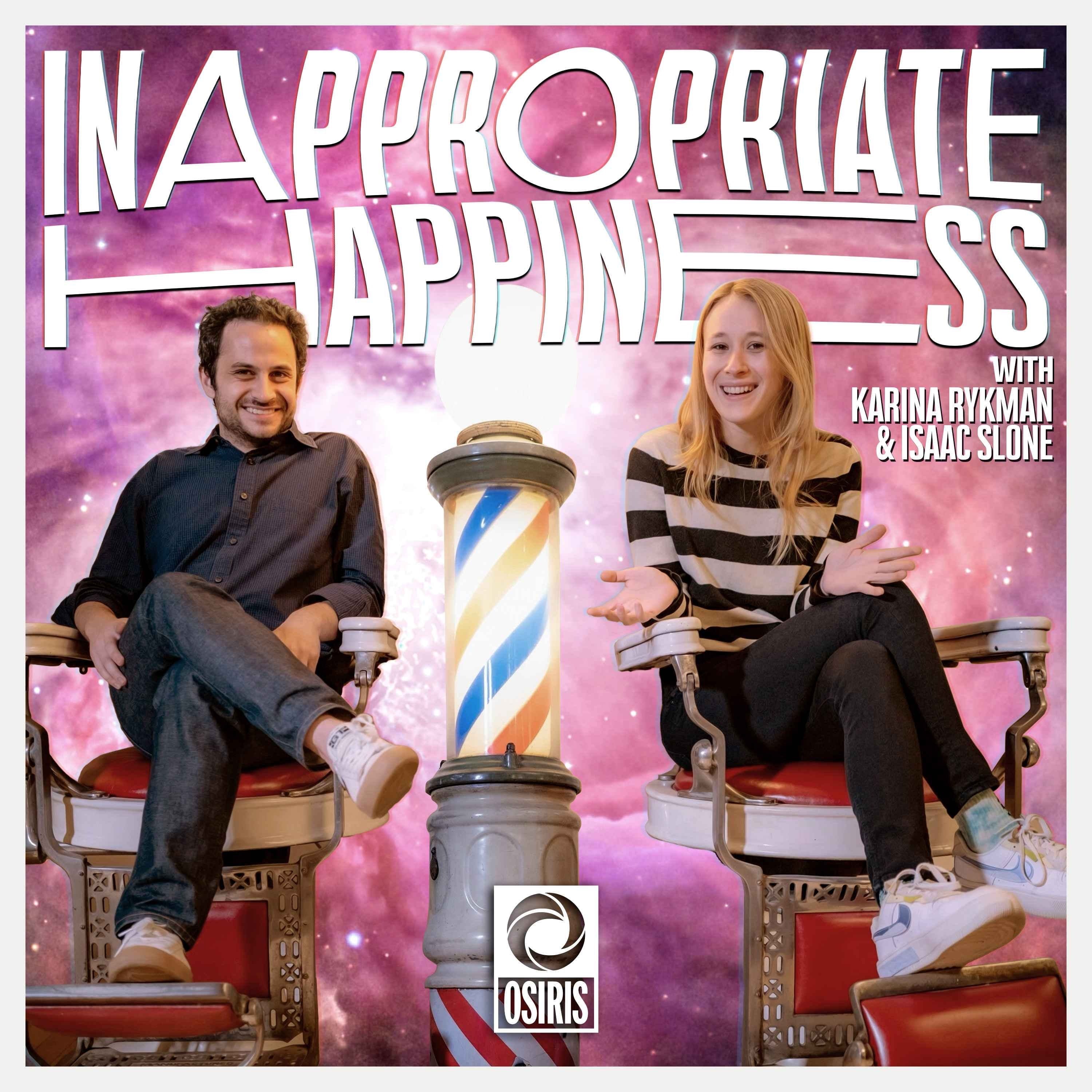 Inappropriate Happiness w/ Karina Rykman & Isaac Slone – Podcast – Podtail