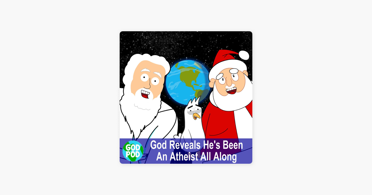 ‎God Pod: Divine Blasphemy: God Reveals He's Been An Atheist All Along ...