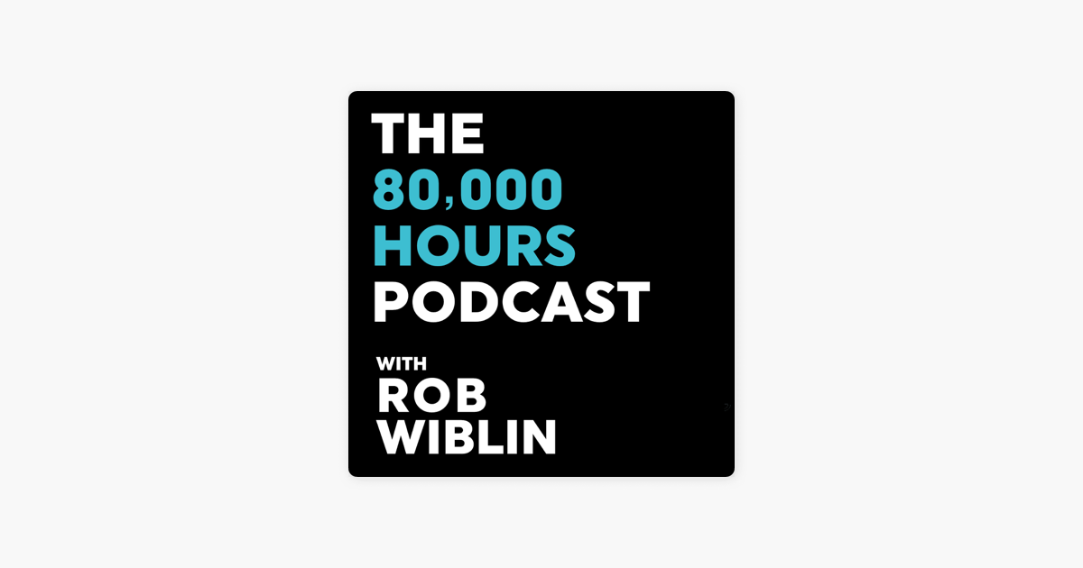 80 000 Hours Podcast With Rob Wiblin On Apple Podcasts 80-000-hours-podcast-with-rob-wiblin-on-apple-podcasts