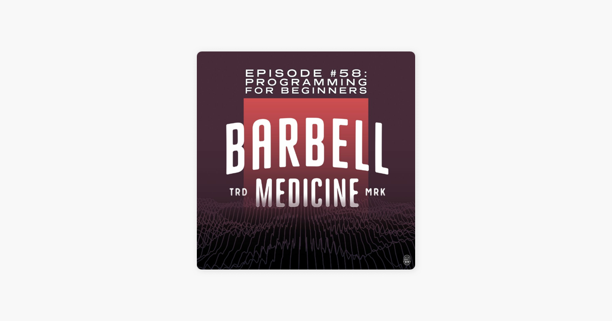 barbell-medicine-podcast-episode-58-programming-for-beginners-and