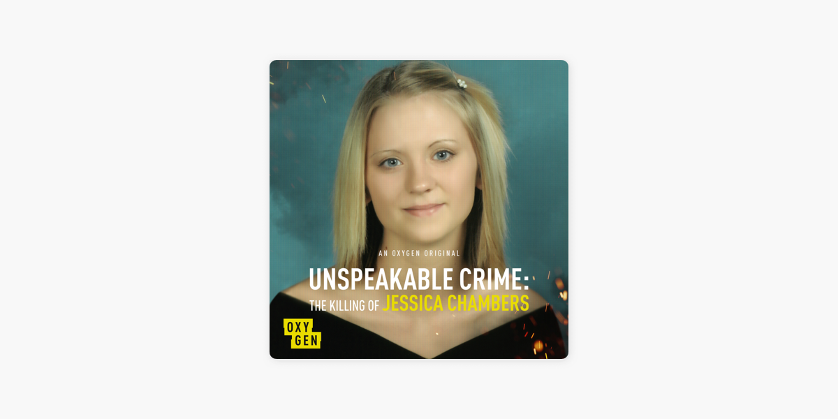 ‎Unspeakable Crime: The Killing of Jessica Chambers on Apple Podcasts
