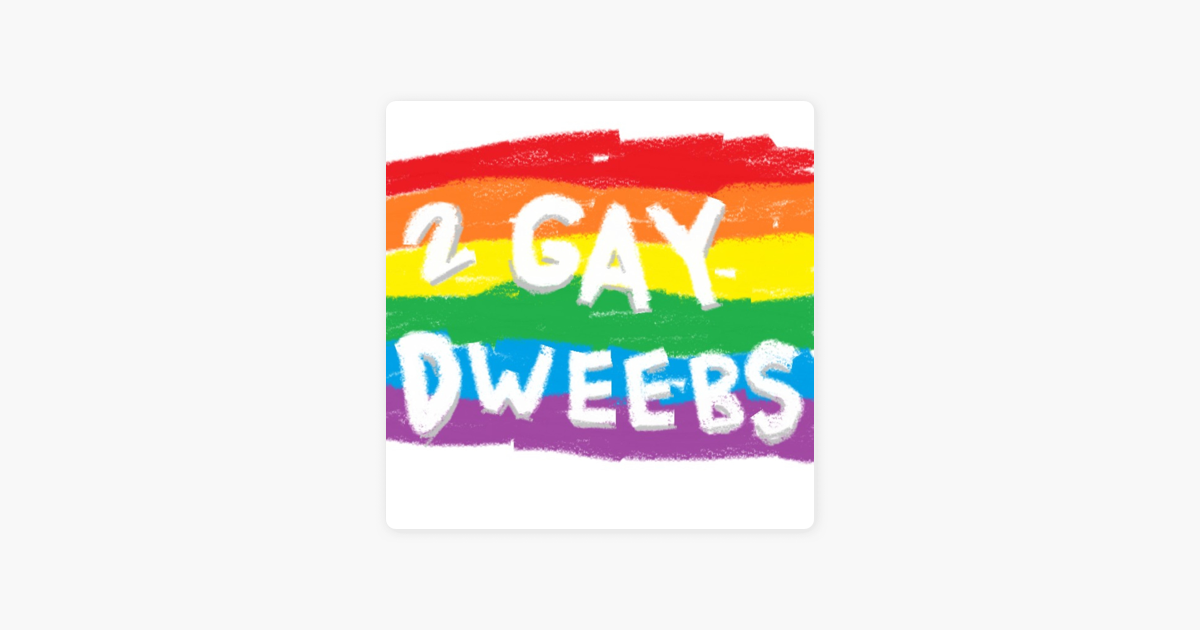 ‎2 Gay Dweebs On Apple Podcasts