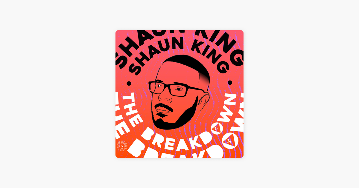 ‎The Breakdown with Shaun King on Apple Podcasts
