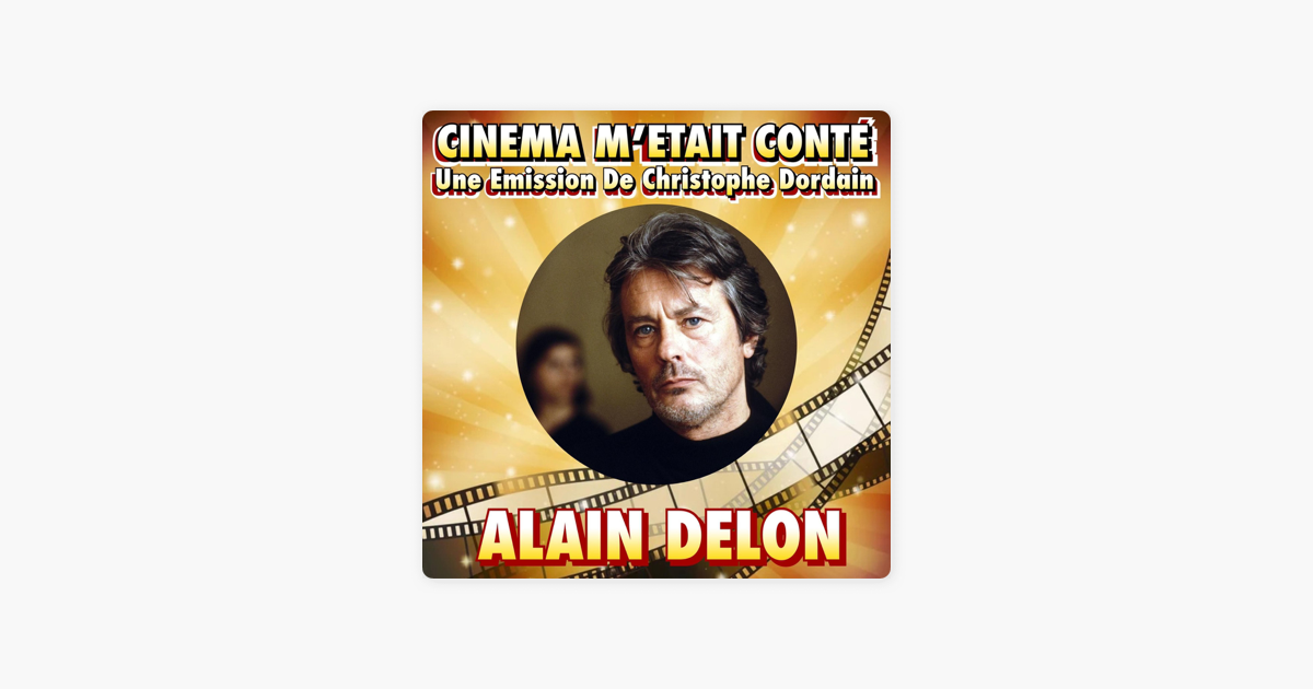 ‎Cinéma m'était conté: Alain Delon à son apogée on Apple Podcasts