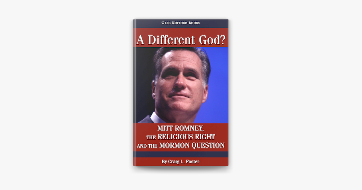 ‎A Different God? Mitt Romney, the Religious Right, and the Mormon ...