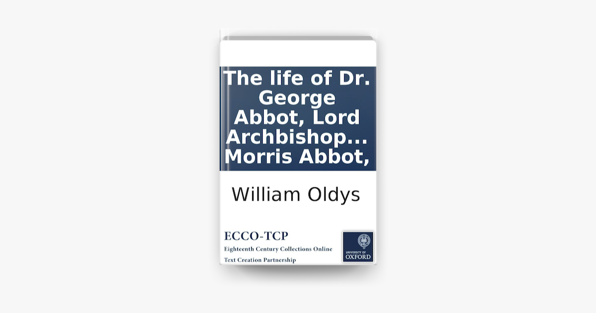 ‎The life of Dr. George Abbot, Lord Archbishop of Canterbury, reprinted ...