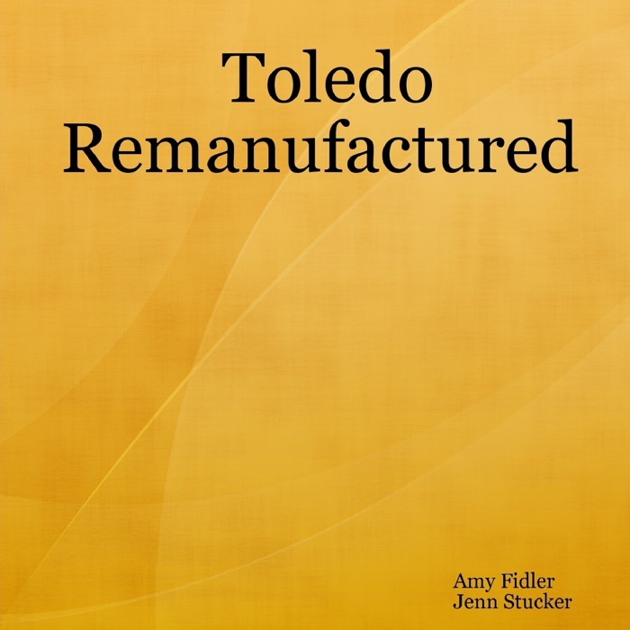 (DOWNLOAD) "Toledo Remanufactured" by Amy Fidler & Jenn Stucker ~ Book ...