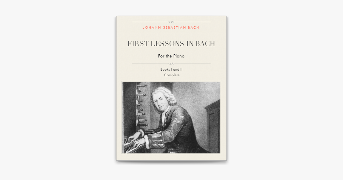 ‎First Lessons in Bach, Books I and II Complete for the Piano on Apple ...