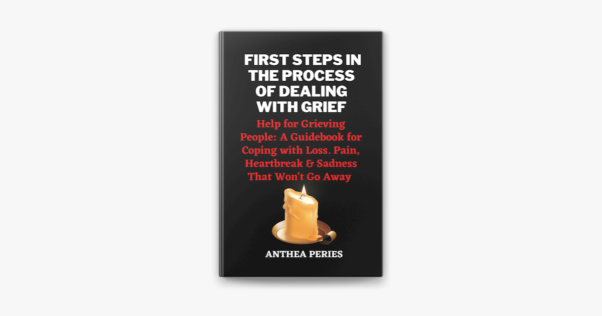 ‎First Steps In The Process Of Dealing With Grief: Help for Grieving ...
