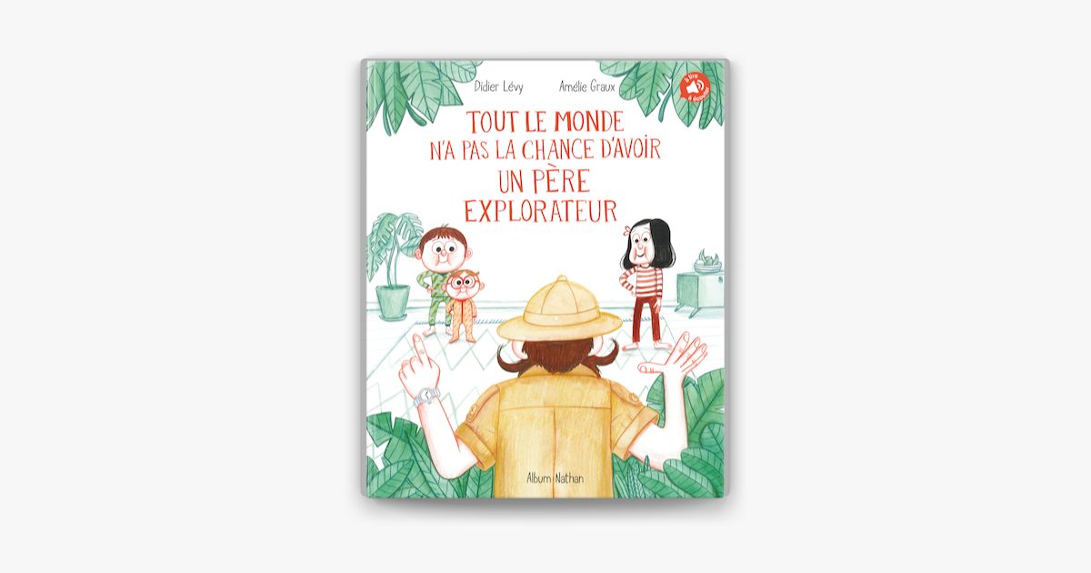 ‎Tout le monde n'a pas la chance d'avoir un père explorateur - Dès 4 ans on Apple Books