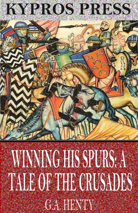 [Download] ~ Winning His Spurs: A Tale of the Crusades by G.A. Henty ...