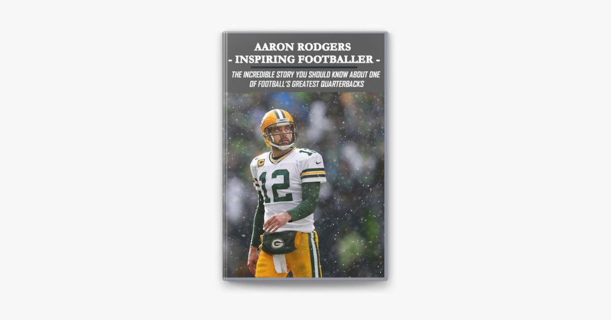 ‎Aaron Rodgers: Inspiring Footballer: The Incredible Story You Should ...