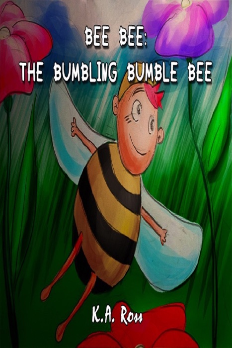 DOWNLOAD ~ Bee Bee: The Bumbling Bumble Bee. * by K.A. Ross ~ Book PDF Kindle ePub Free ...